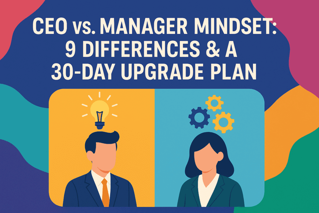 CEO vs Manager Mindset: 9 Differences and a 30-Day Upgrade Plan